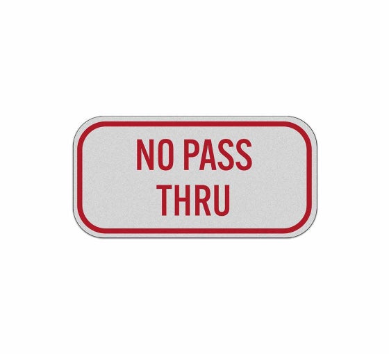 No Pass Thru Aluminum Sign (Reflective)