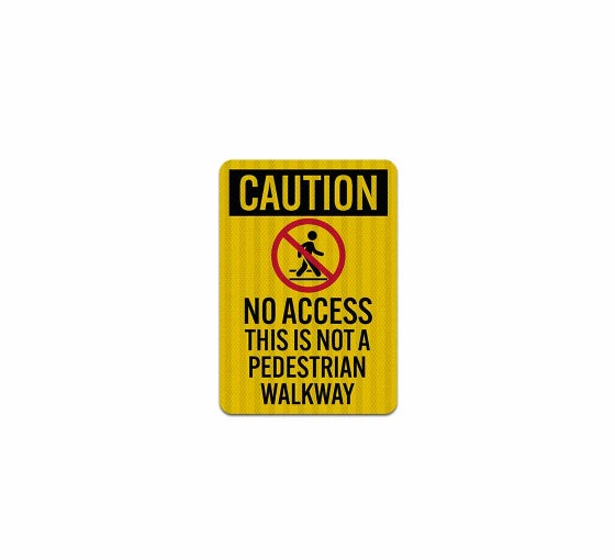 OSHA This Is Not A Pedestrian Walkway Aluminum Sign (EGR Reflective)