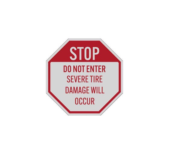 Stop Do Not Enter Severe Tire Damage Will Occur Aluminum Sign (Reflective)